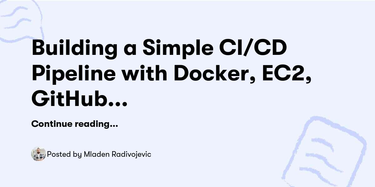 Building a Simple CI/CD Pipeline with Docker, EC2, GitHub Actions, and ECR 🚀🐳 — Mladen ...