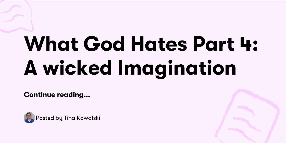 What God Hates Part 4: A wicked Imagination — Tina Kowalski - Buymeacoffee