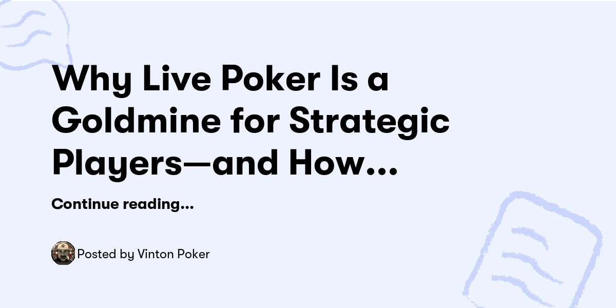 Why Live Poker Is a Goldmine for Strategic Players—and How to Exploit ...