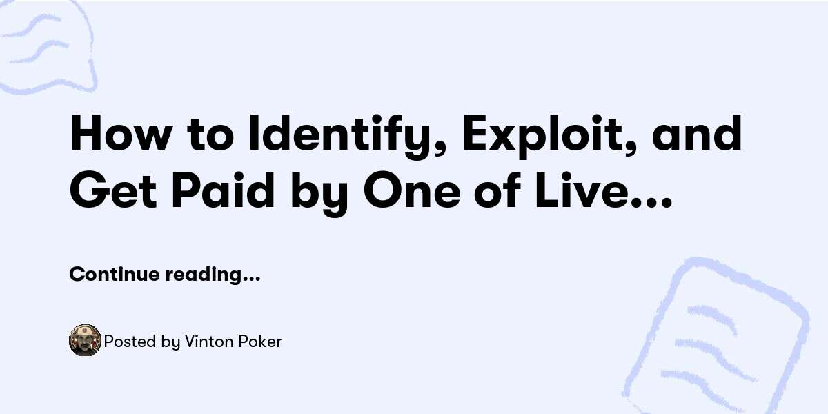 How to Identify, Exploit, and Get Paid by One of Live Poker’s Most ...
