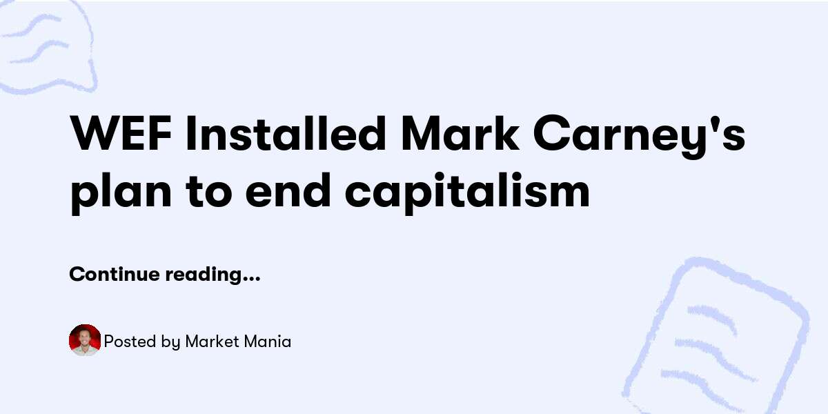 WEF Installed Mark Carney's plan to end capitalism 👇🚨 — Market Mania ...