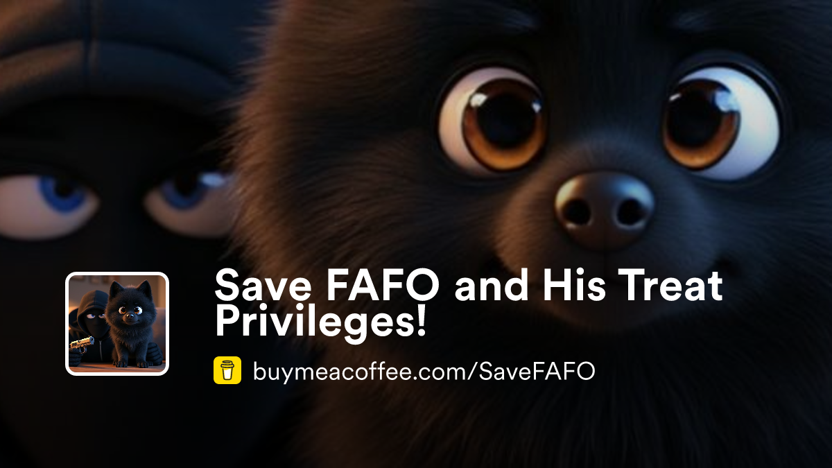 Save FAFO and His Treat Privileges! - Buymeacoffee