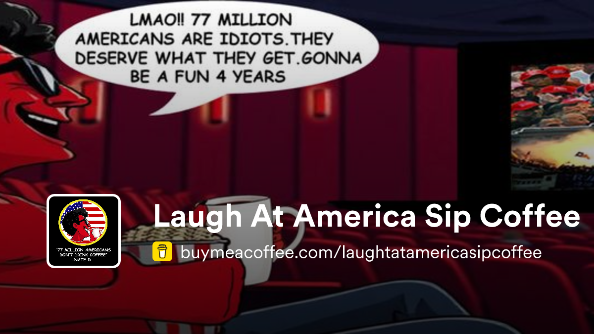 Laugh At America Sip Coffee is Humor Content - Buymeacoffee