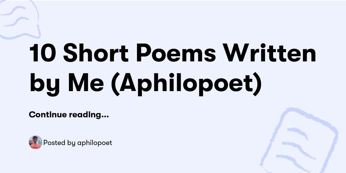 10 Short Poems Written by Me (Aphilopoet) — aphilopoet - Buymeacoffee
