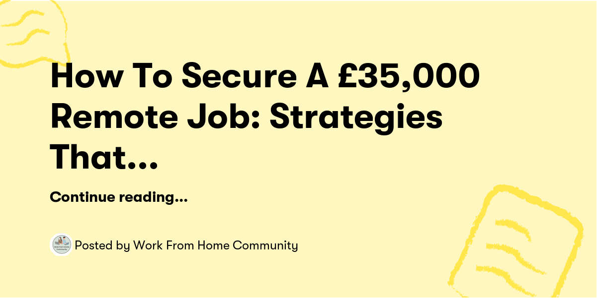 How To Secure A £35,000+ Remote Job: Strategies That Actually Work ...