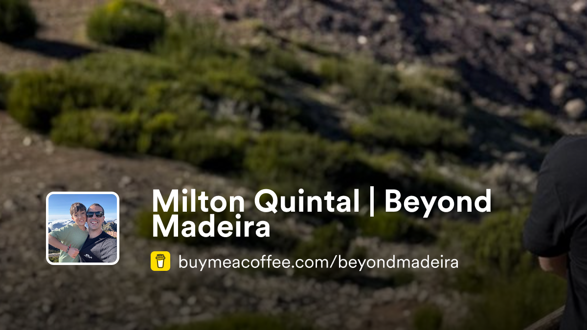 Milton Quintal | Beyond Madeira - Buymeacoffee
