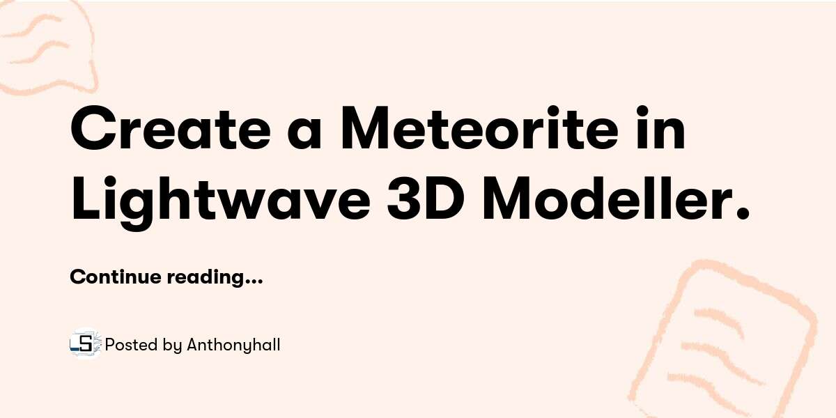 Create a Meteorite in Lightwave 3D Modeller. — Anthonyhall - Buymeacoffee