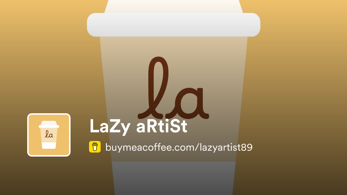 LaZy aRtiSt is A lazy Guy who pretends to be an Artist - Buymeacoffee