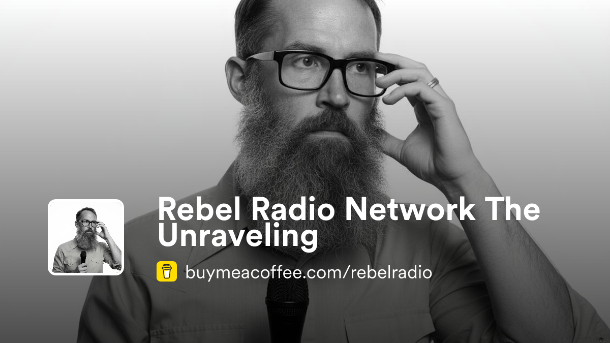 Rebel Radio Network The Unraveling - Buymeacoffee