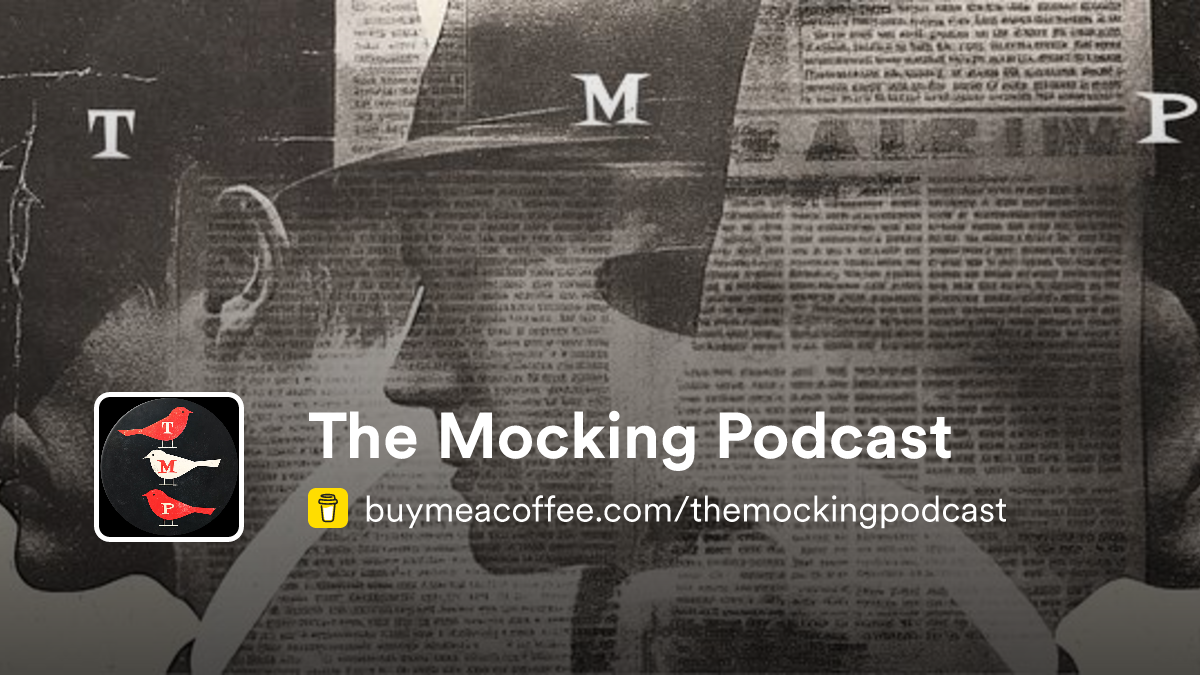 The Mocking Podcast is Mockery. Art. Served with zero regard for ...