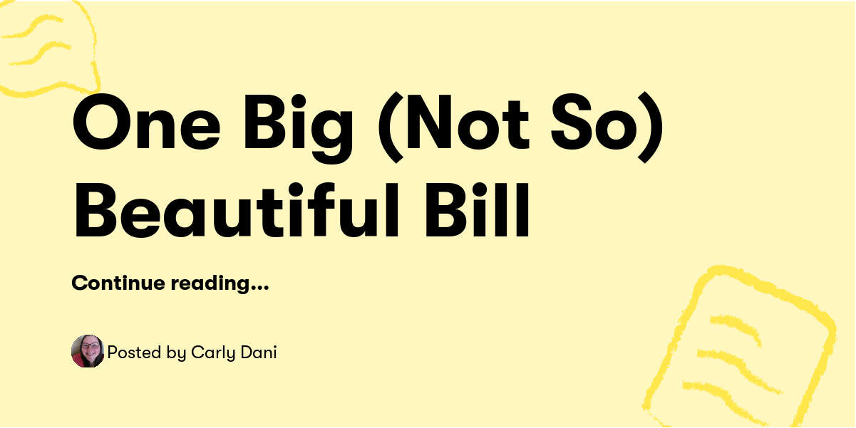 One Big (Not So) Beautiful Bill — Carly Dani - Buymeacoffee
