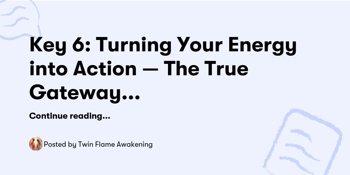 Key 6: Turning Your Energy into Action — The True Gateway of ...