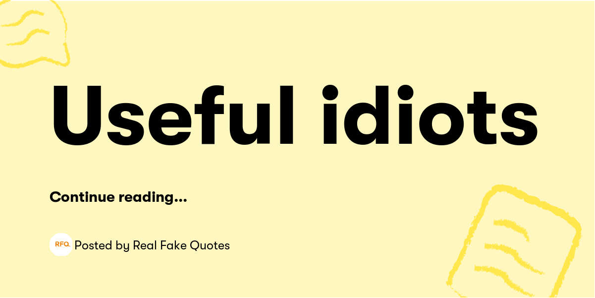 Useful idiots — Real Fake Quotes - Buymeacoffee