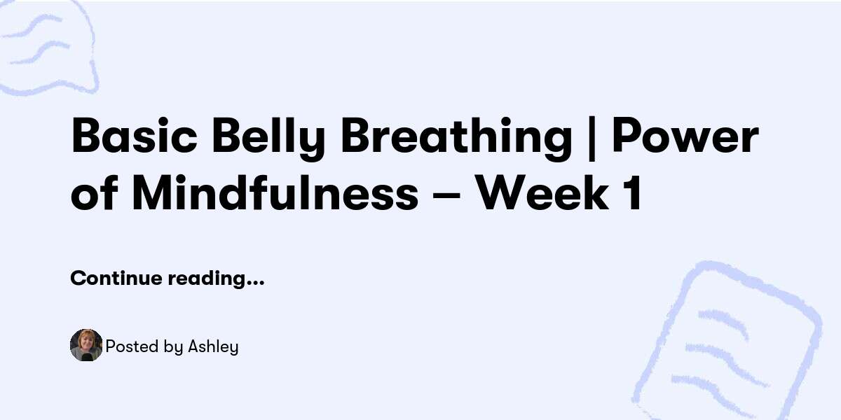 Basic Belly Breathing | Power of Mindfulness – Week 1 — Ashley ...