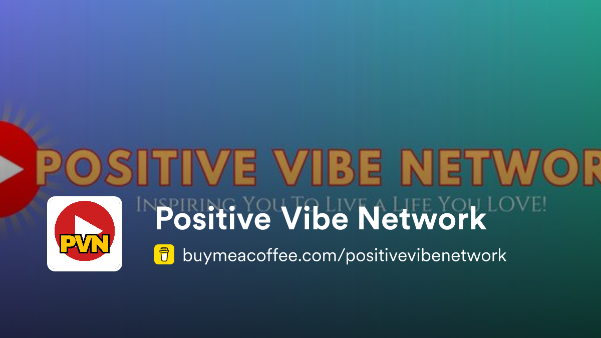 Positive Vibe Network is We Create Inspiring Content to Help You Live a Life You Love ...