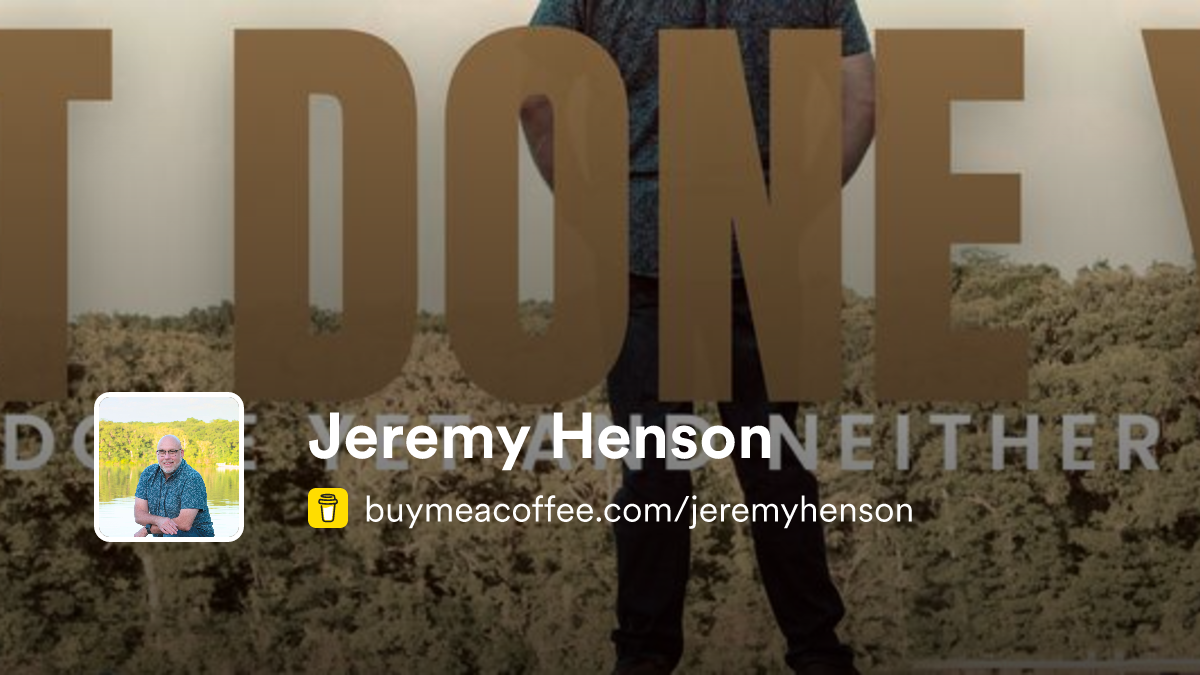 Jeremy Henson is I’m not done yet…and neither are you. - Buymeacoffee