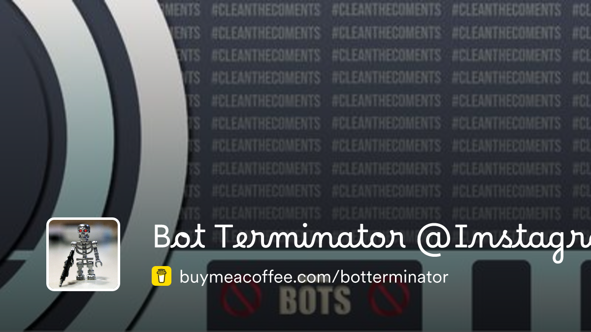Bot Terminator @Instagram is keeping the comment sections clean of bots ...