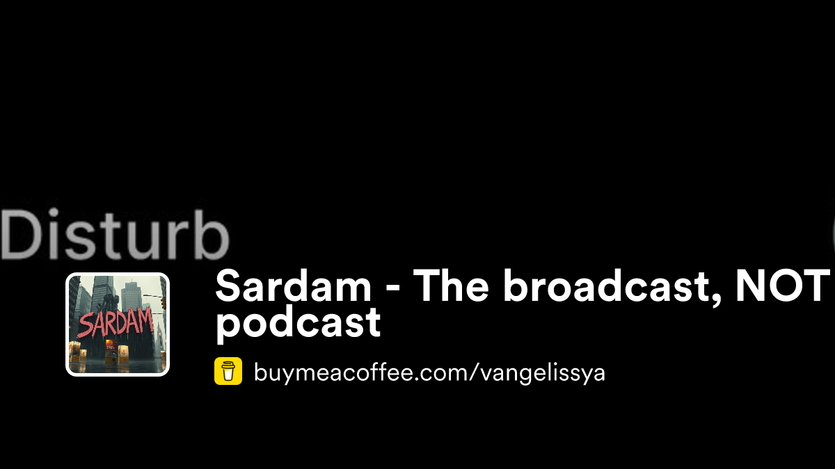 Sardam - The broadcast, NOT podcast is Sardam - Buymeacoffee