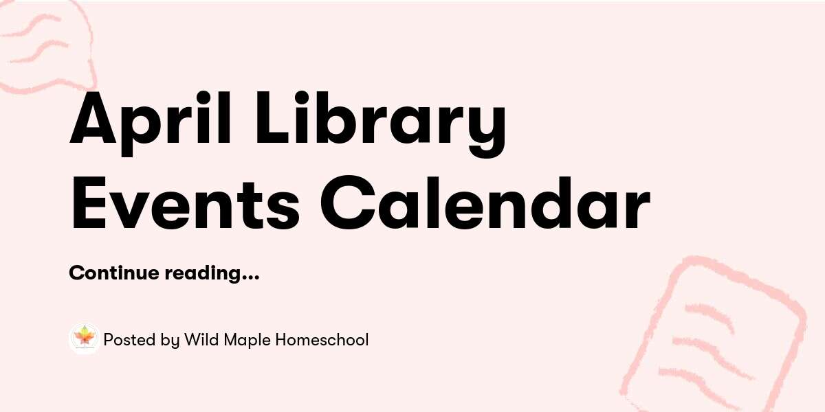 April Library Events Calendar — Wild Maple Homeschool - Buymeacoffee