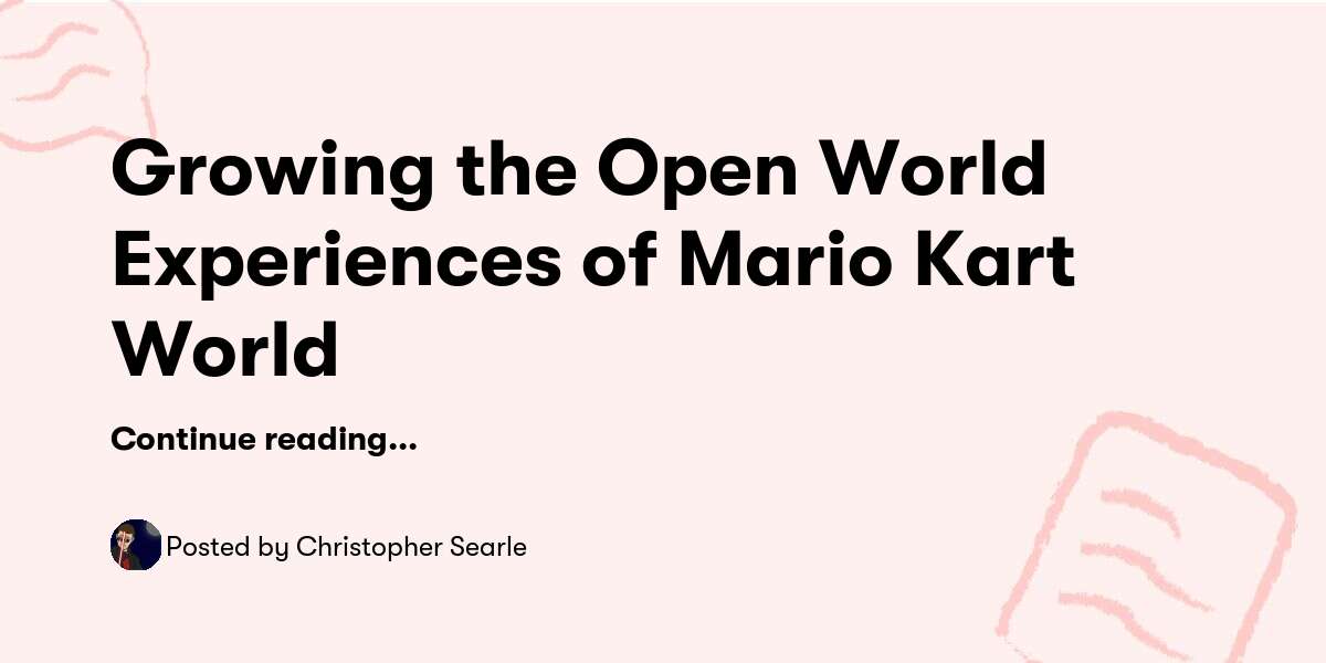 Growing the Open World Experiences of Mario Kart World — Christopher ...