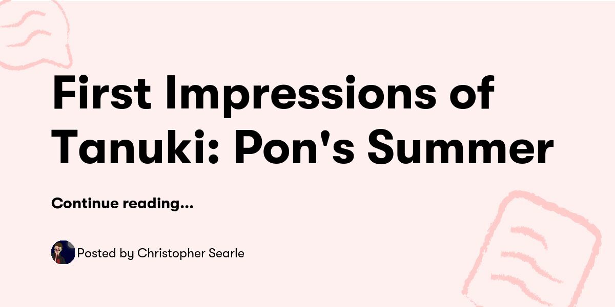 First Impressions of Tanuki: Pon's Summer — Christopher Searle ...