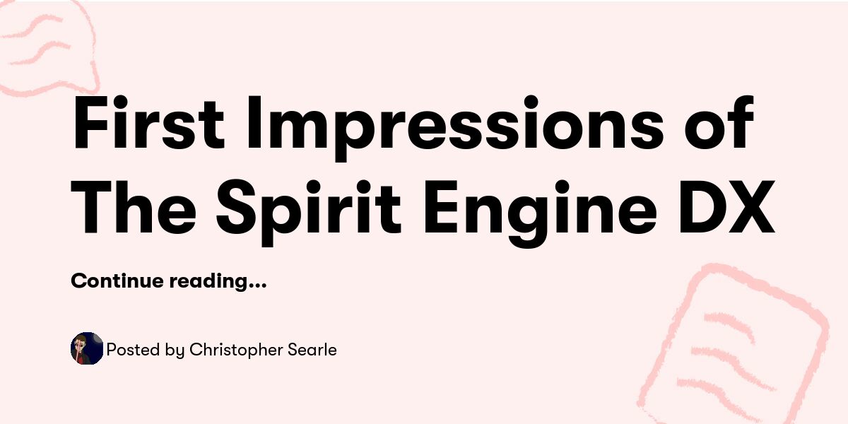 First Impressions of The Spirit Engine DX — Christopher Searle ...