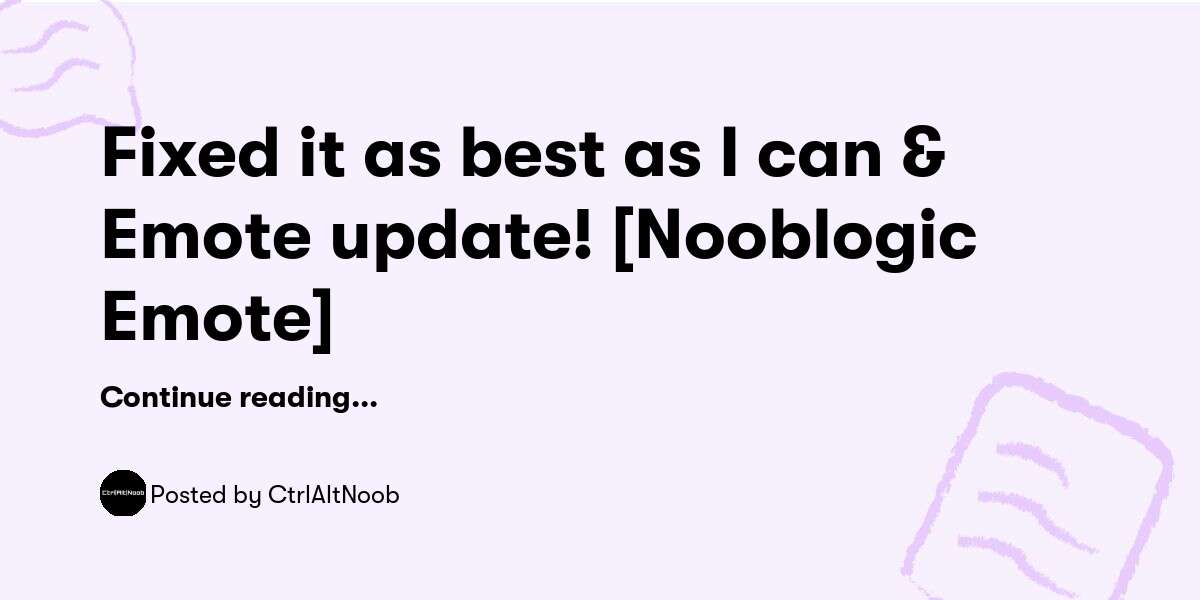 Fixed it as best as I can & Emote update! [Nooblogic Emote ...