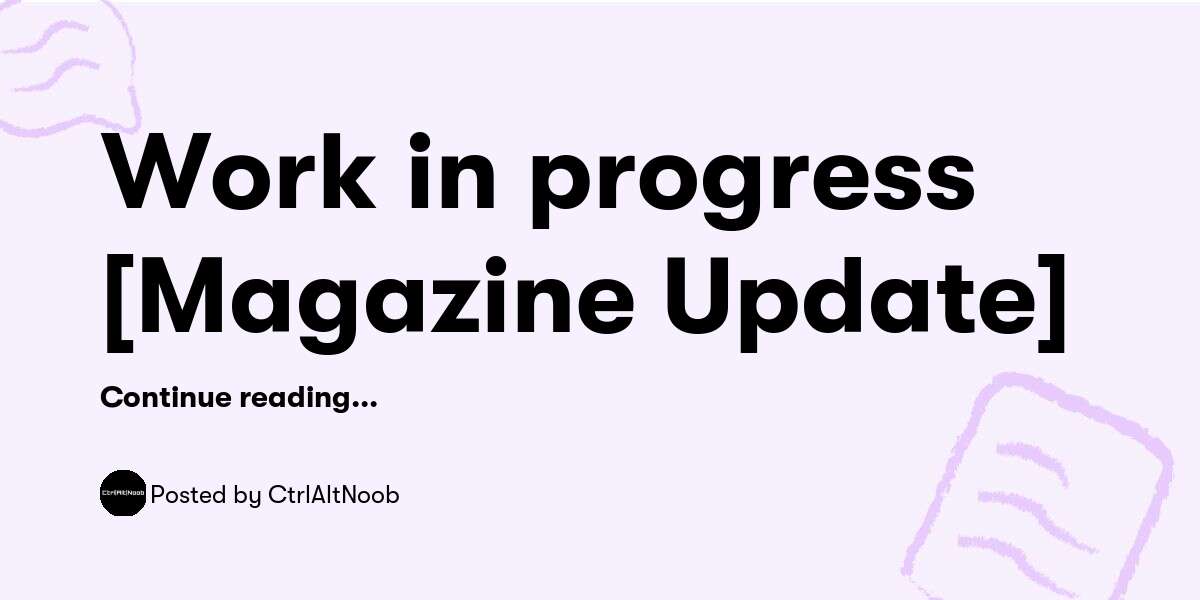 Work in progress [Magazine Update] — CtrlAltNoob - Buymeacoffee