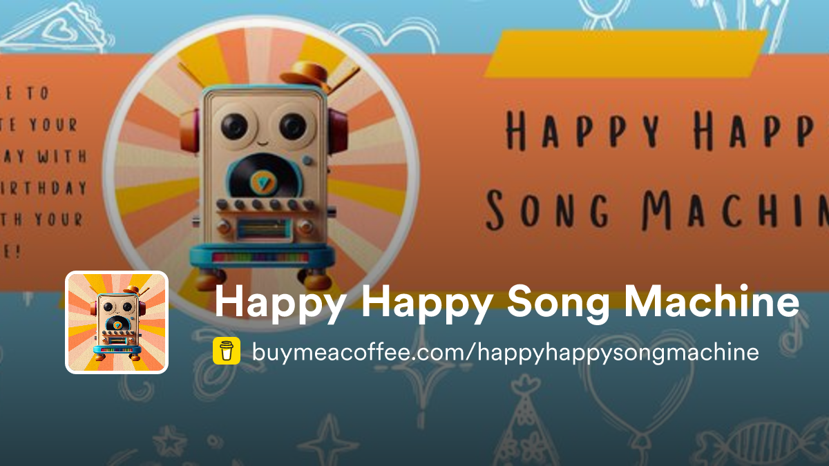 Happy Happy Song Machine is Creating Birthday Songs with everyone's ...