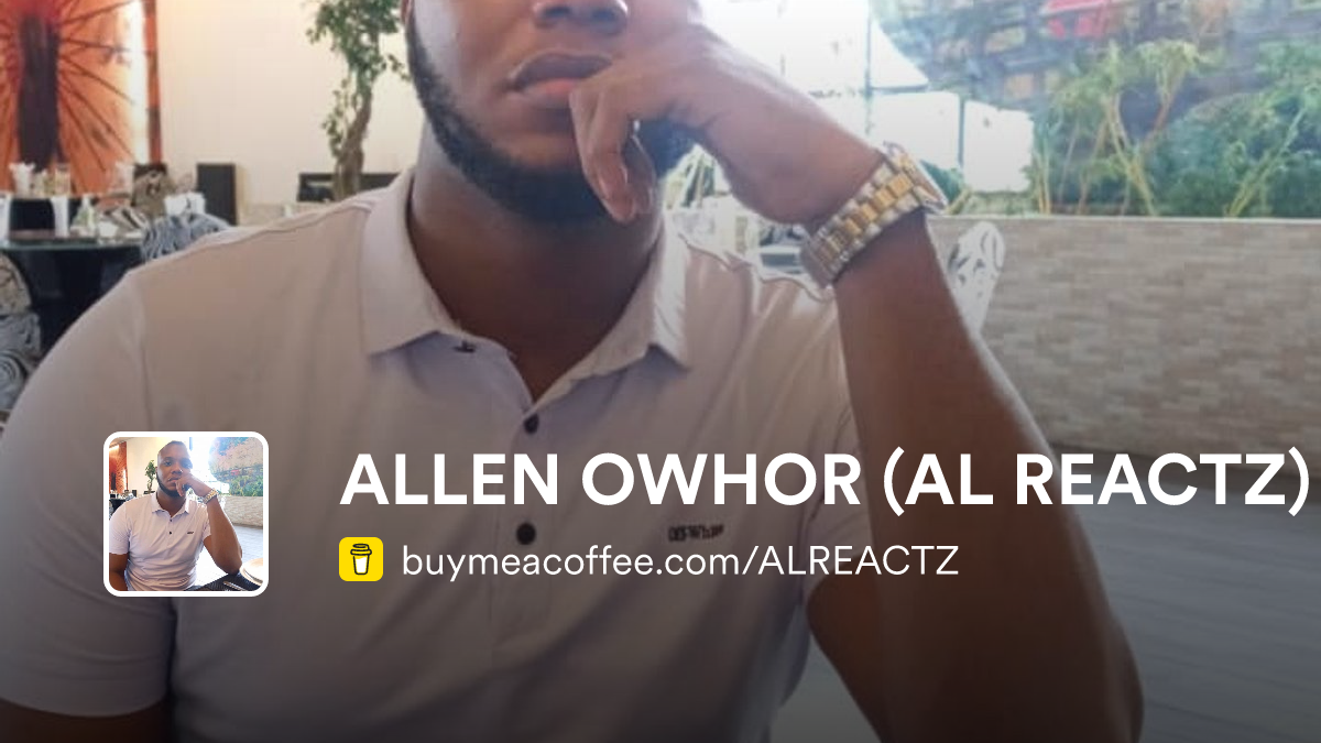ALLEN OWHOR (AL REACTZ) - Buymeacoffee