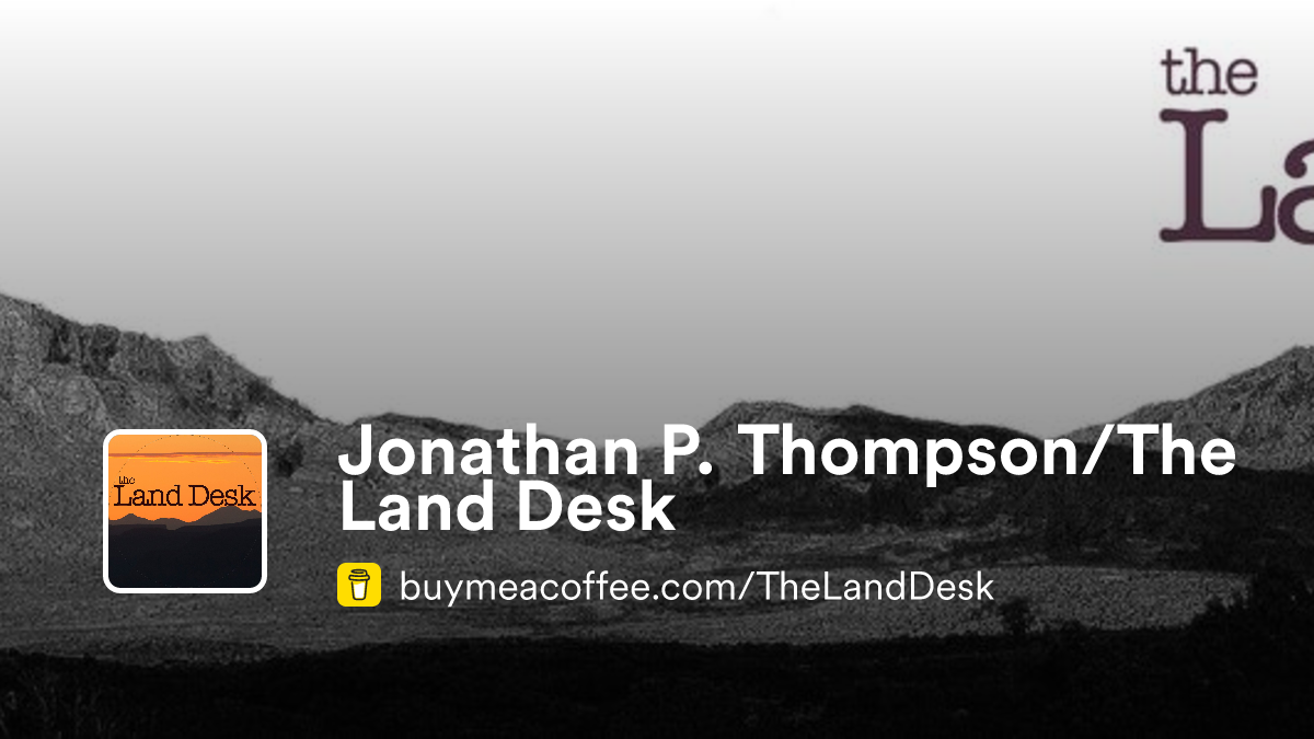 Jonathan P. Thompson/The Land Desk - Buymeacoffee