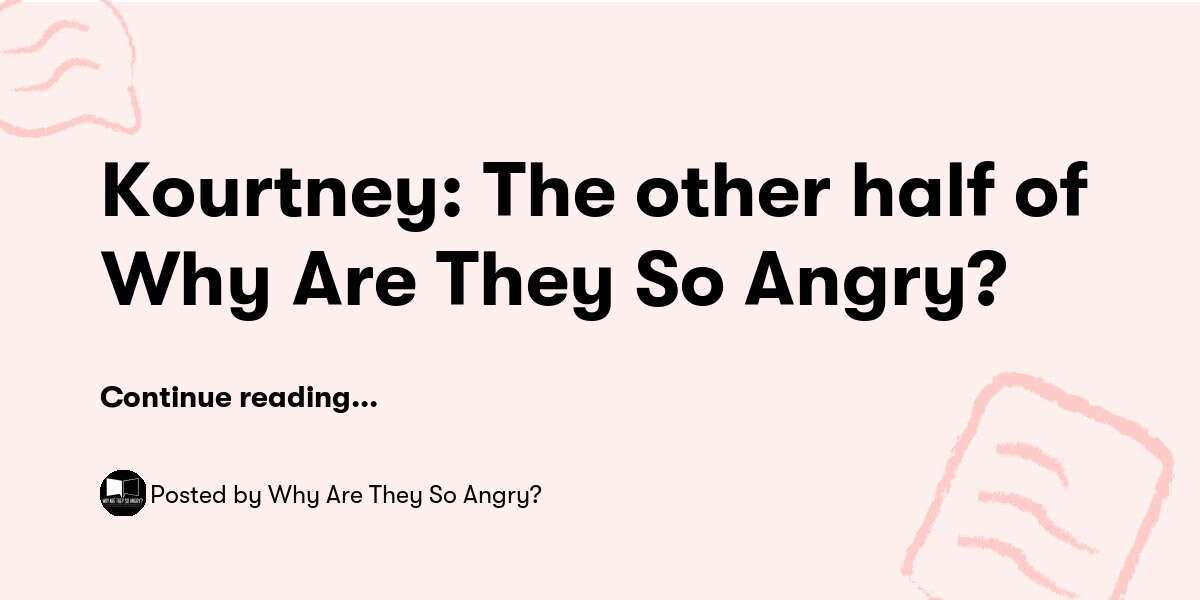 Kourtney: The other half of Why Are They So Angry? — Why Are They So ...