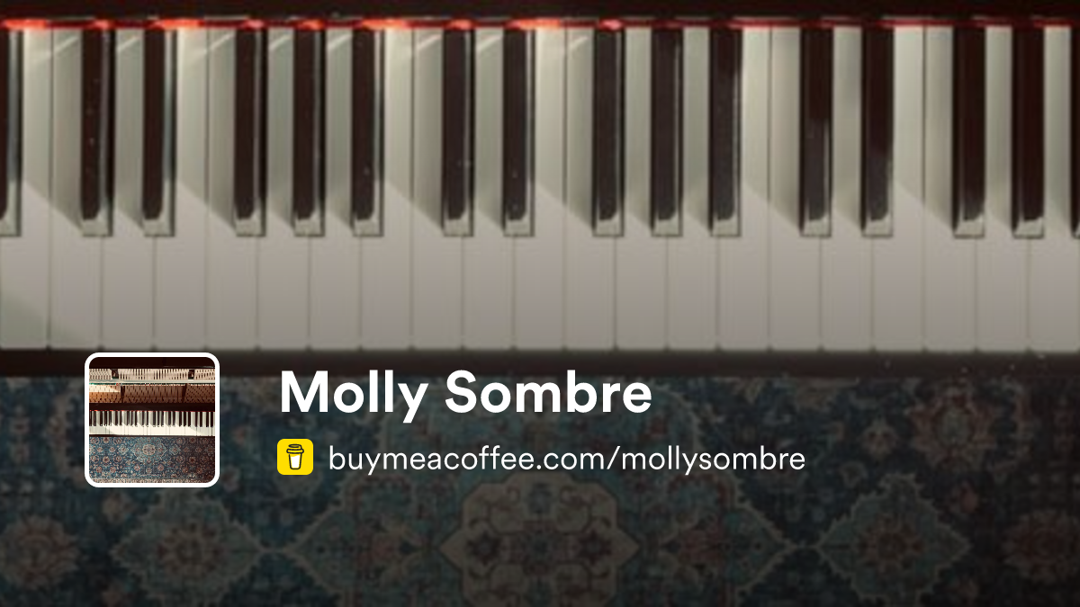 Molly Sombre is creating Piano Covers - Buymeacoffee