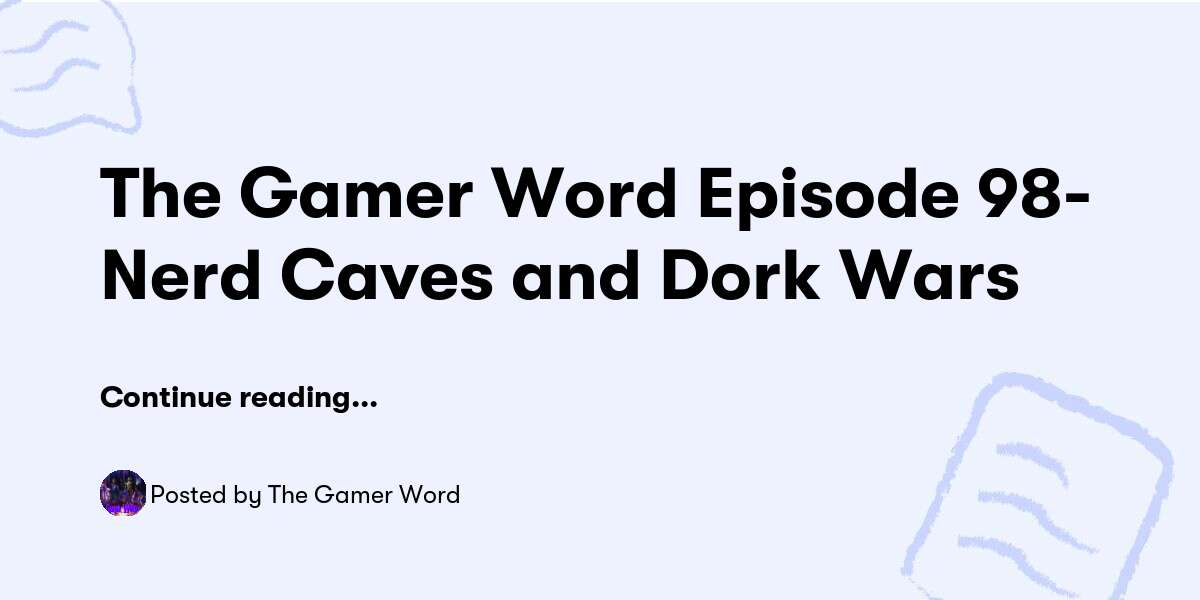 The Gamer Word Episode 98- Nerd Caves and Dork Wars — The Gamer Word ...