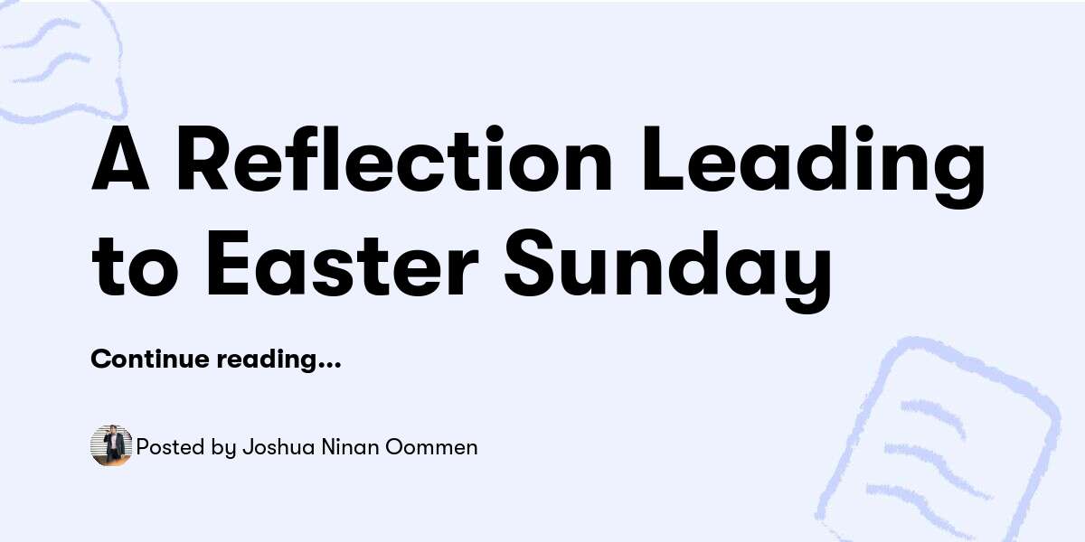 A Reflection Leading to Easter Sunday — Joshua Ninan Oommen - Buymeacoffee
