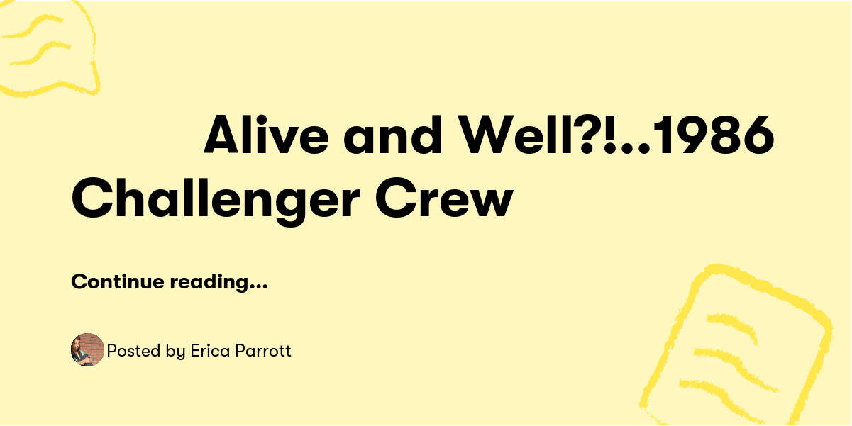 👩‍🚀Alive and Well?!..1986 Challenger Crew🚀 — Erica Parrott - Buymeacoffee