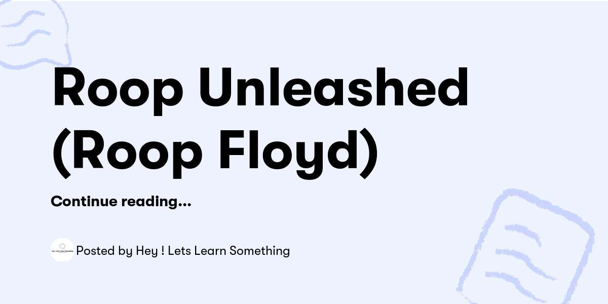 Roop Unleashed (Roop Floyd) — Hey ! Let’s Learn Something - Buymeacoffee