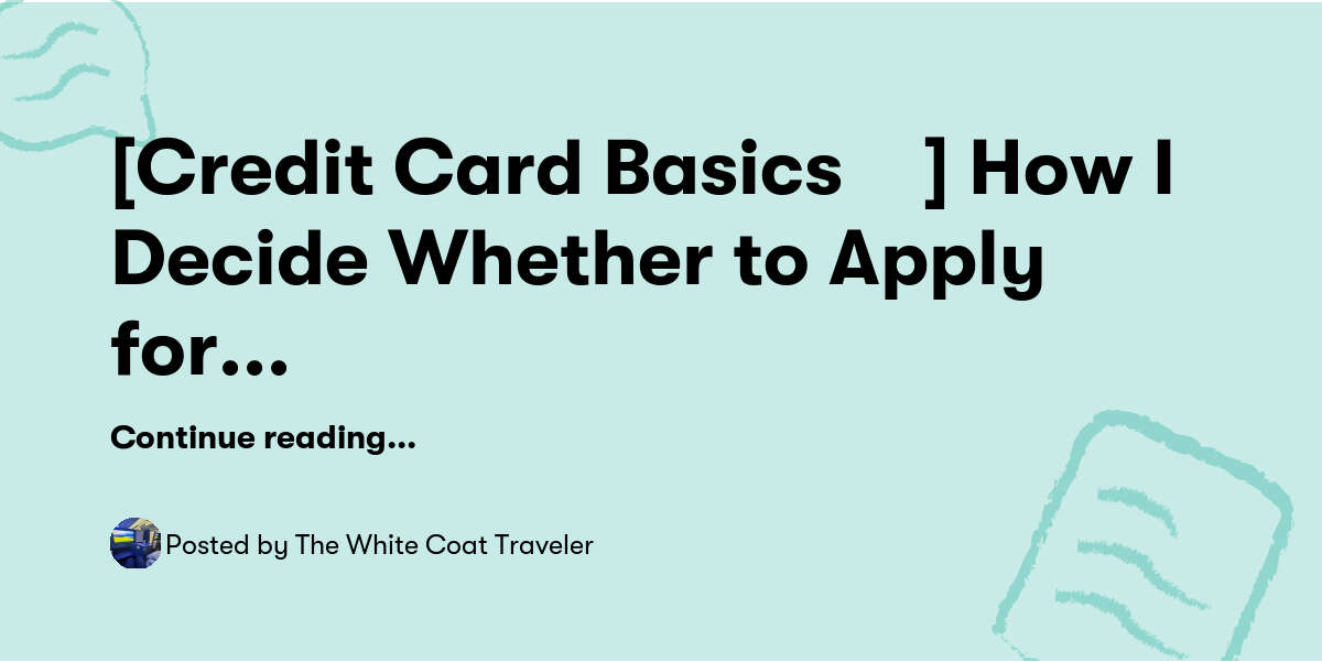 [Credit Card Basics 💳] How I Decide Whether to Apply for a Credit Card ...
