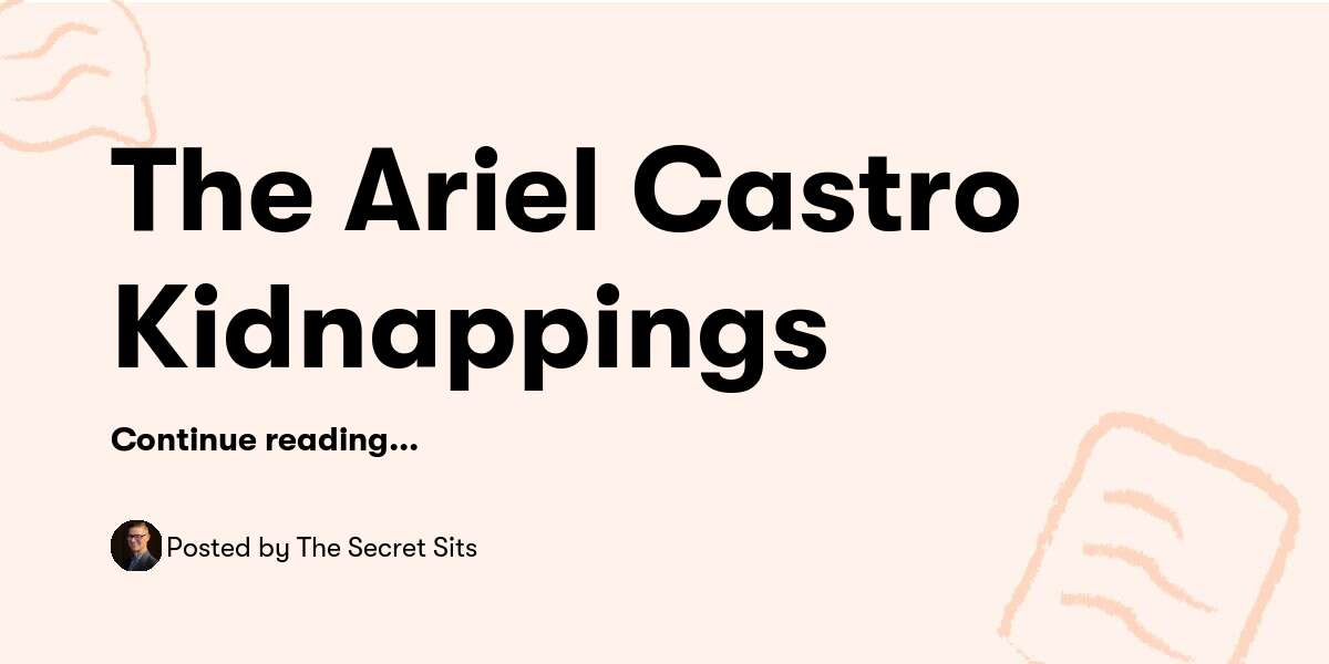 The Ariel Castro Kidnappings — The Secret Sits - Buymeacoffee