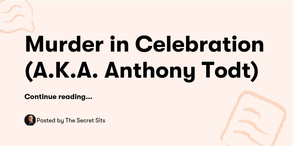 Murder in Celebration (A.K.A. Anthony Todt) — The Secret Sits ...