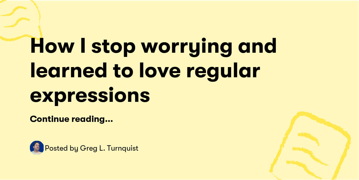 How I stop worrying and learned to love regular expressions — Greg L ...