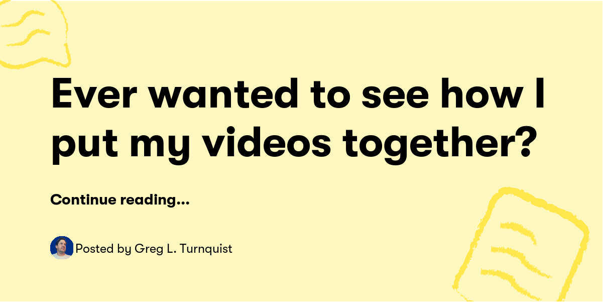 Ever wanted to see how I put my videos together? — Greg L. Turnquist ...