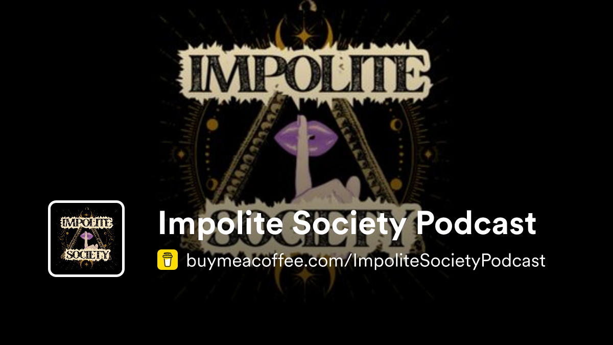 Impolite Society Podcast is Exploring the weird, taboo, and the macabre ...