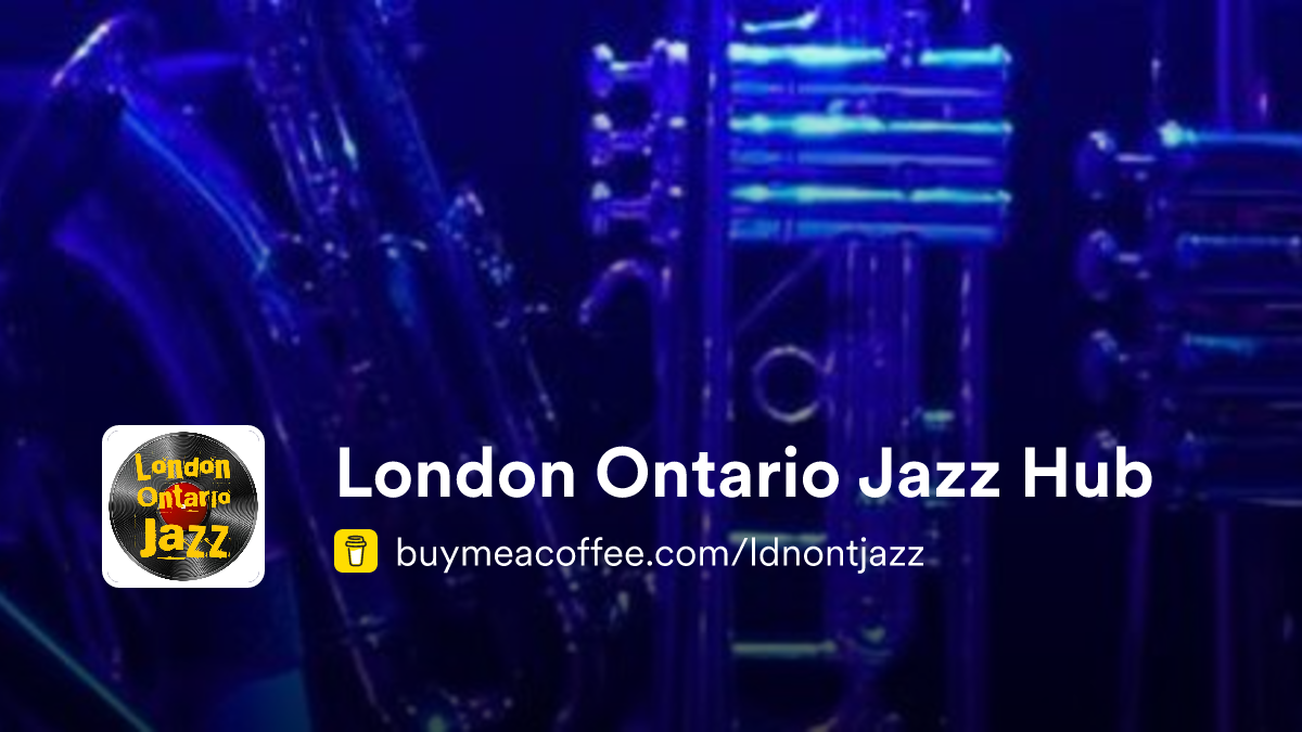 London Ontario Jazz Hub is sharing news about local jazz performances - Buymeacoffee