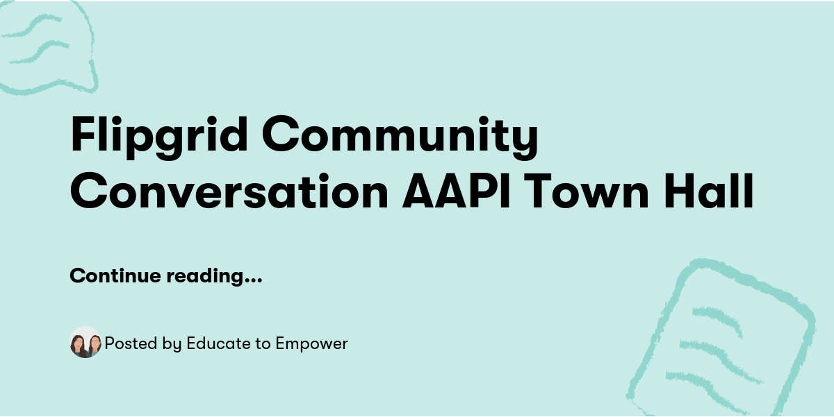 Flipgrid Community Conversation AAPI Town Hall — Educate to Empower ...