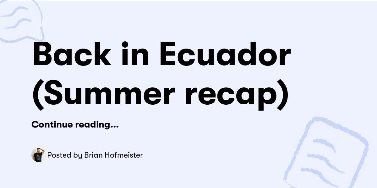 Back in Ecuador (Summer recap) — Brian Hofmeister - Buymeacoffee