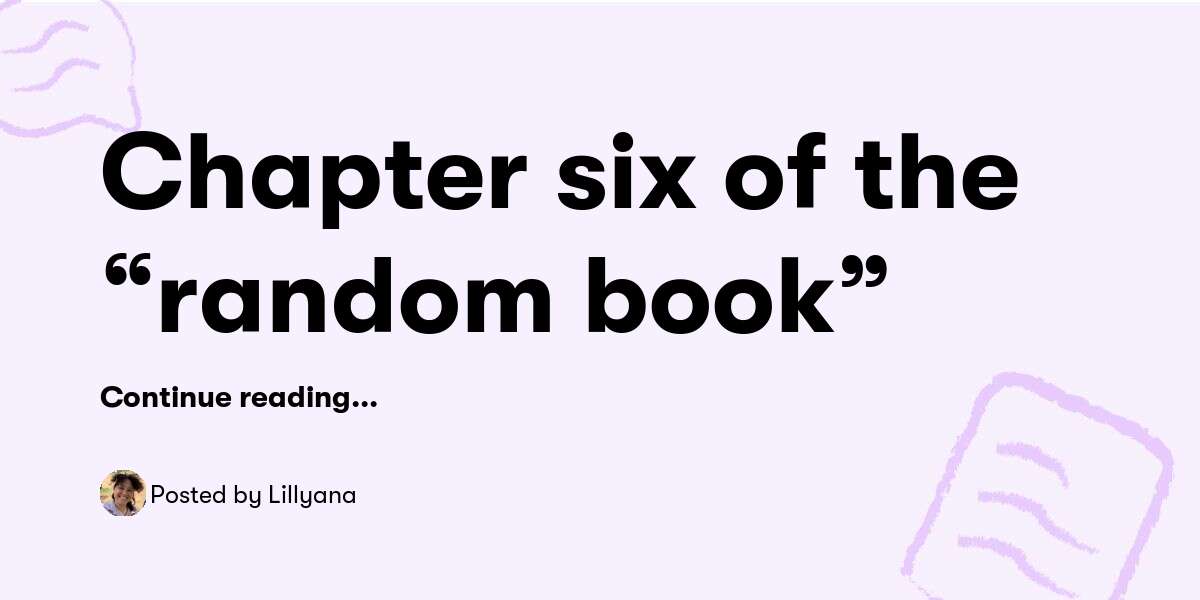 Chapter six of the “random book” — Lillyana - Buymeacoffee
