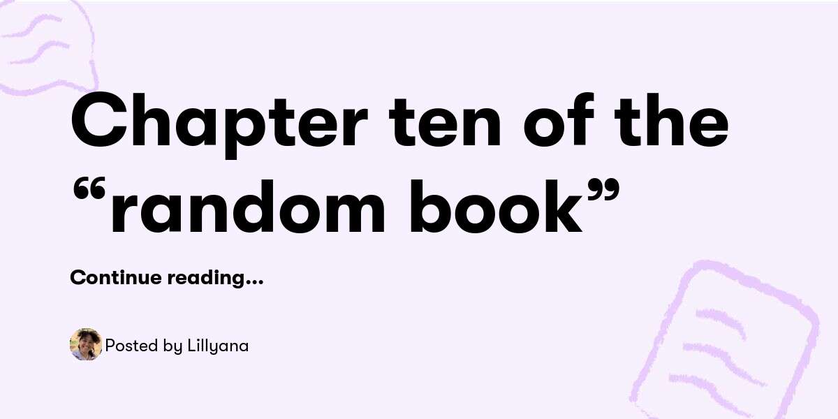 Chapter ten of the “random book” — Lillyana - Buymeacoffee