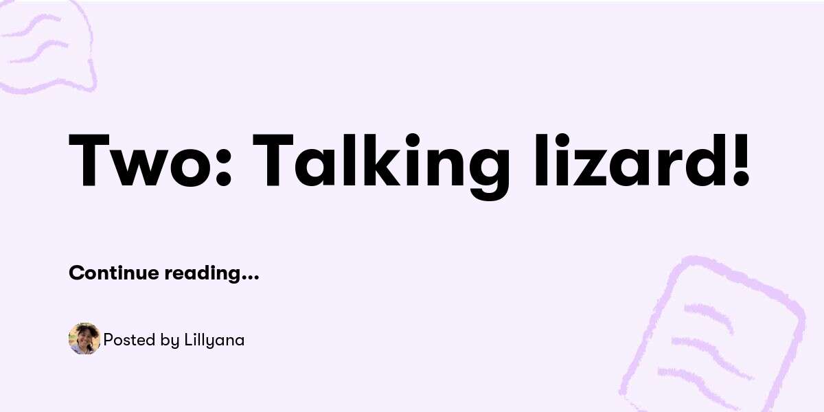 Two: Talking lizard! — Lillyana - Buymeacoffee