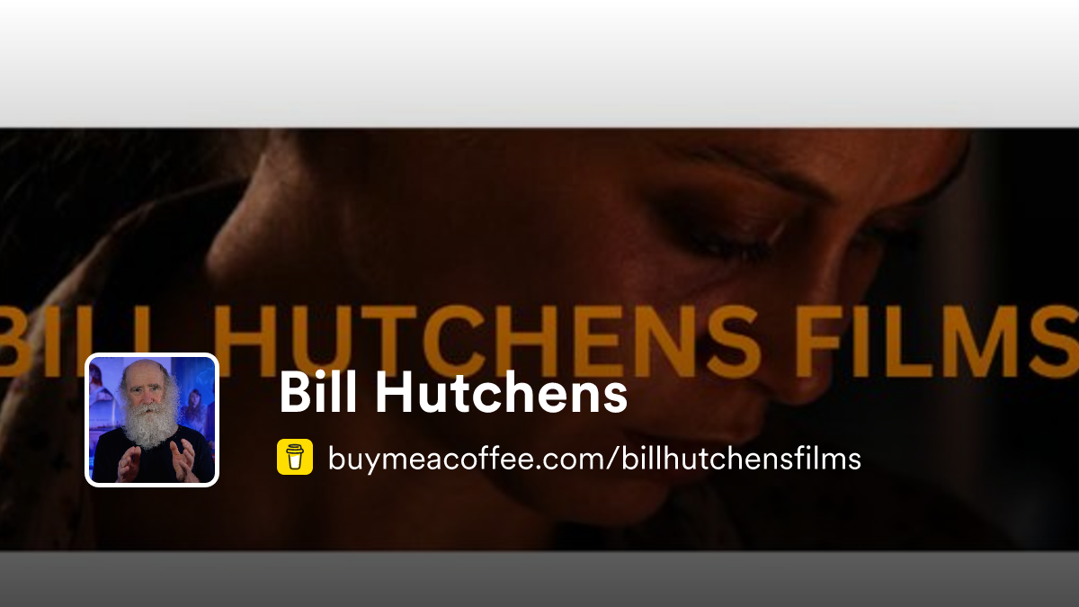 Bill Hutchens is making independent films. - Buymeacoffee